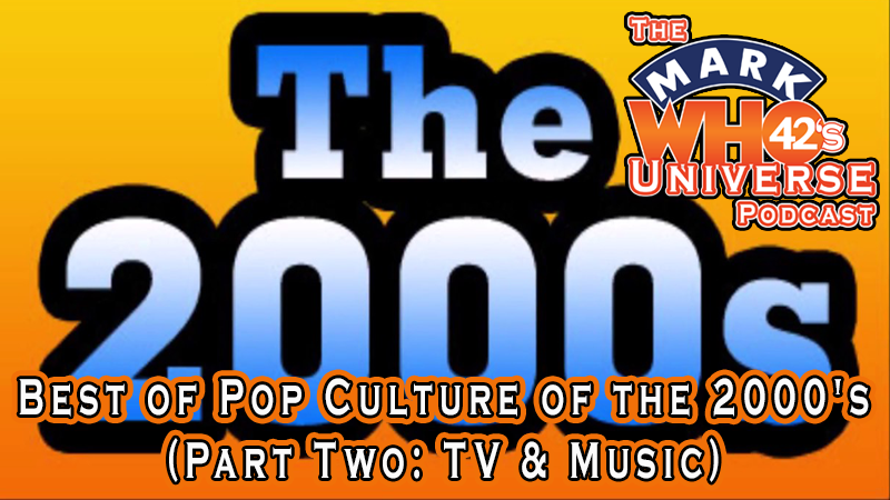 The MarkWHO42’s Universe Podcast – Best of Pop Culture of the 2000s ...