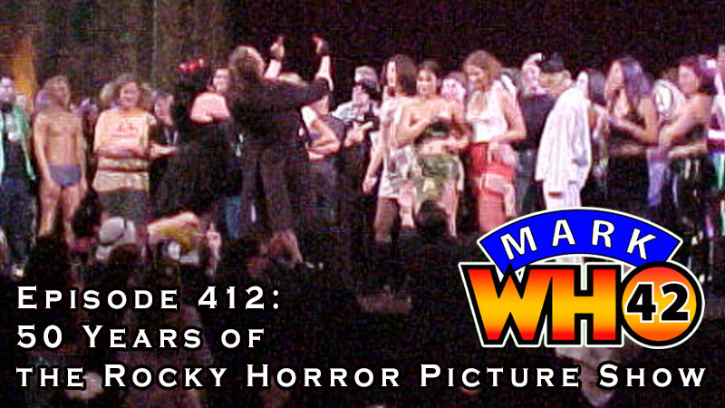 MarkWHO42 – Episode 412 – 50 Years of The Rocky Horror Picture Show ...